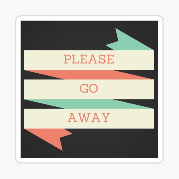 "Please Go Away" Sticker for Sale by marshie-boi | Redbubble