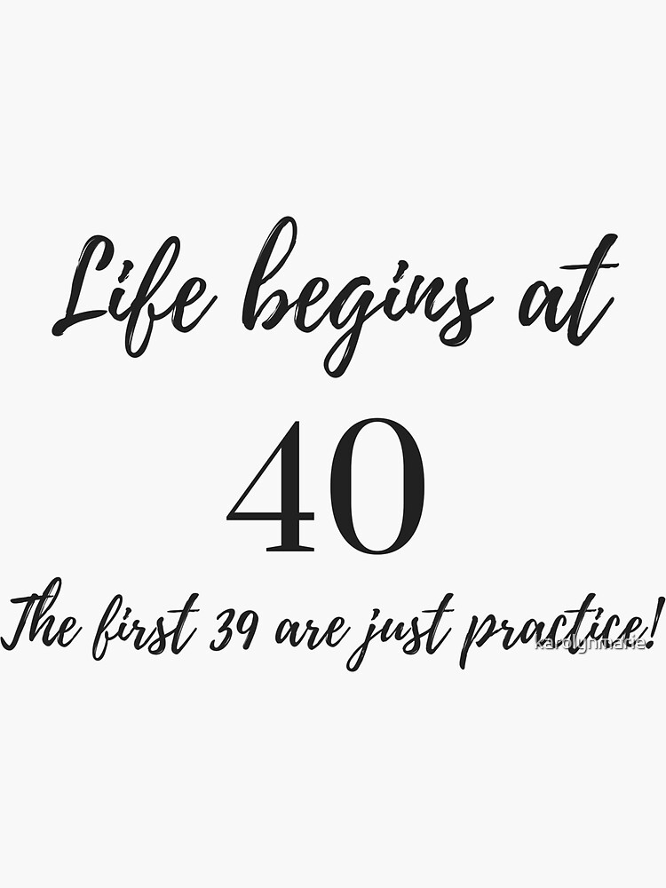 "Life Begins at 40 The First 39 are Just Practice" Sticker for Sale by ...