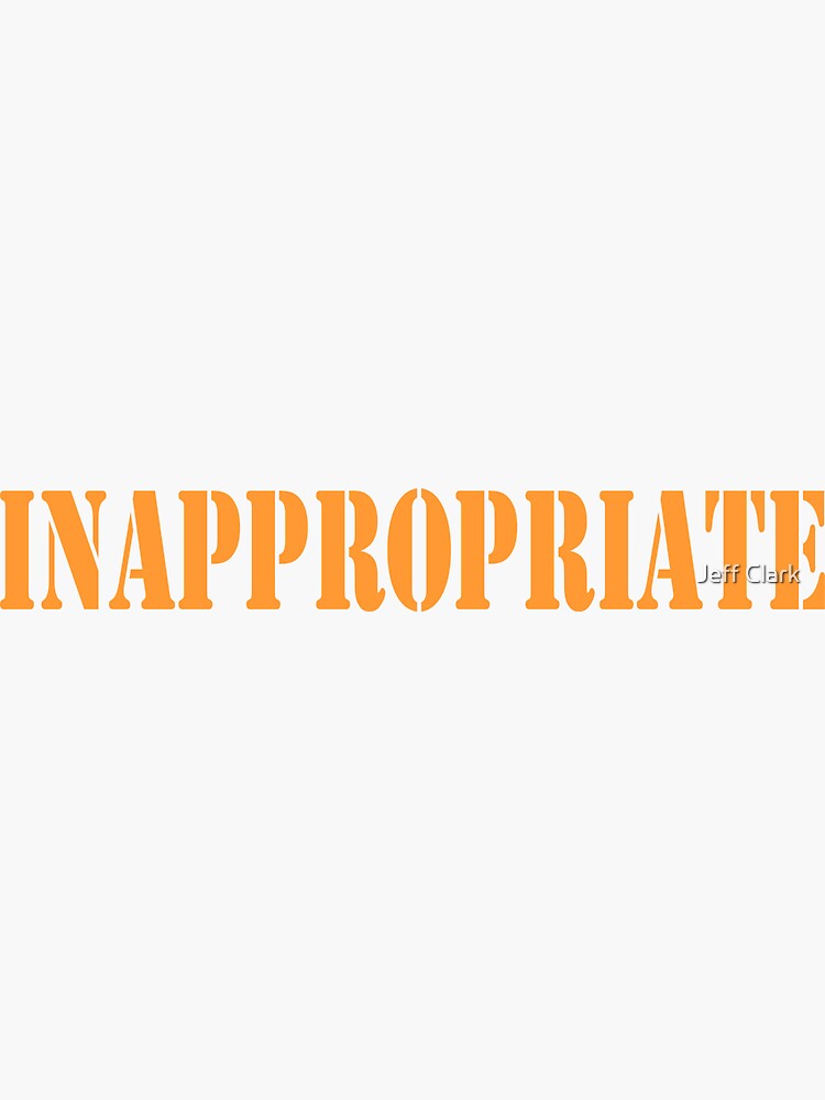 "Inappropriate" Sticker for Sale by JeffClark | Redbubble