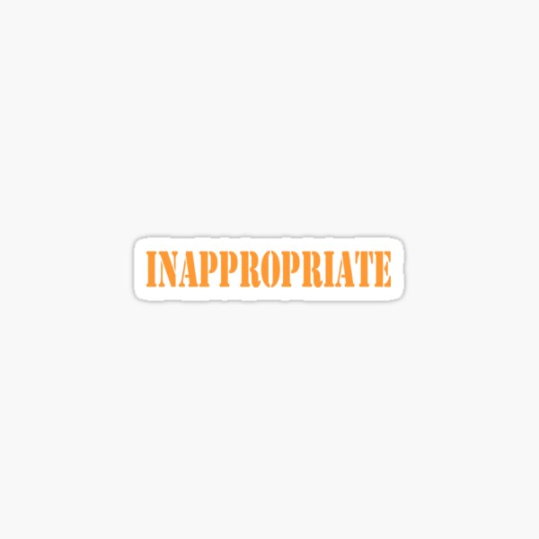 "Inappropriate" Sticker for Sale by JeffClark | Redbubble