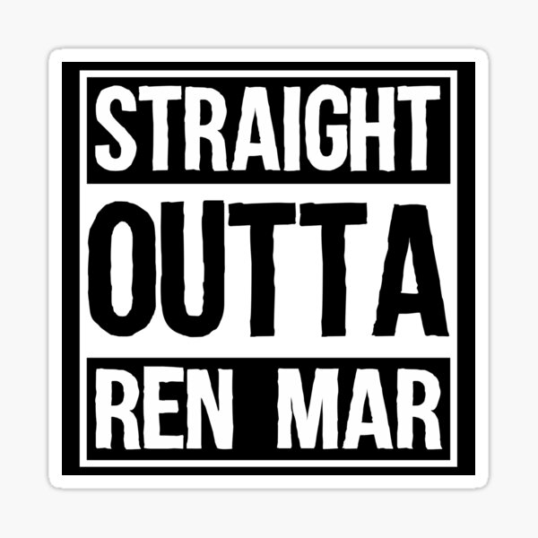 "Straight Outta Ren Mar" Sticker for Sale by heeheetees | Redbubble
