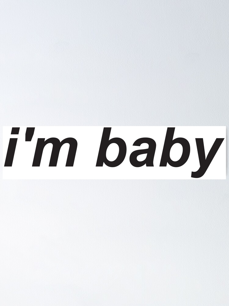 "i'm baby - meme" Poster for Sale by kamilleangela | Redbubble