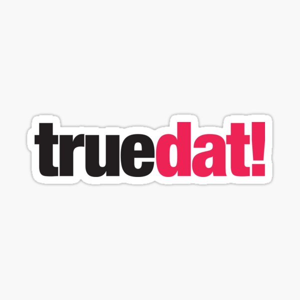 "True dat" Sticker for Sale by Call-me-dickie | Redbubble