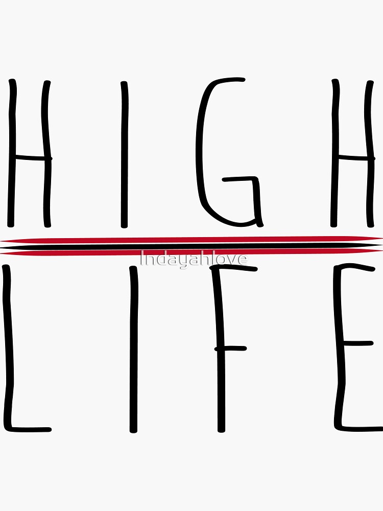 "HIGH LIFE" Sticker for Sale by Indayahlove | Redbubble