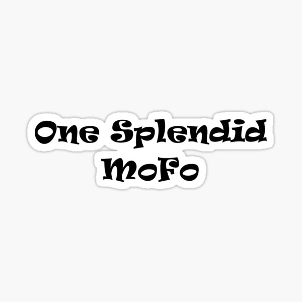 "One Splendid Mofo" Sticker for Sale by newbs | Redbubble