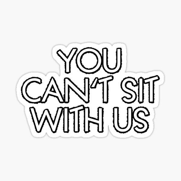 "You can't sit with us." Sticker for Sale by nimbus-nought | Redbubble