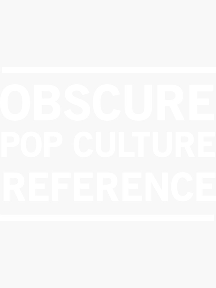 "Obscure Pop Culture Reference" Sticker for Sale by keepers | Redbubble