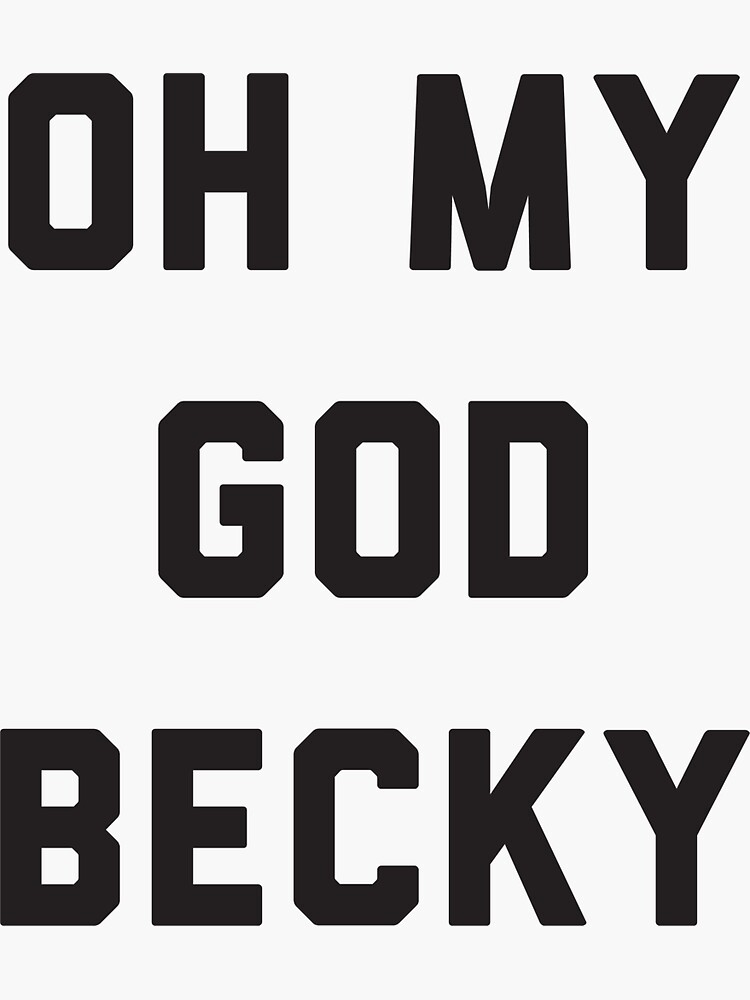 "Oh My God Becky" Sticker by keepers | Redbubble