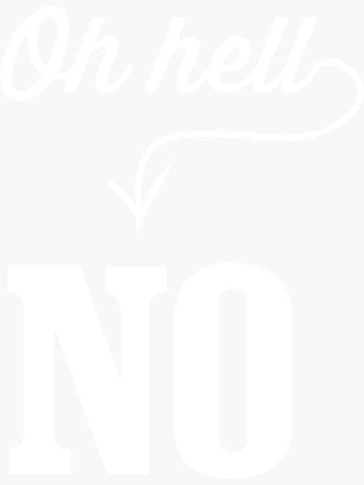 "Oh hell no" Sticker by keepers | Redbubble