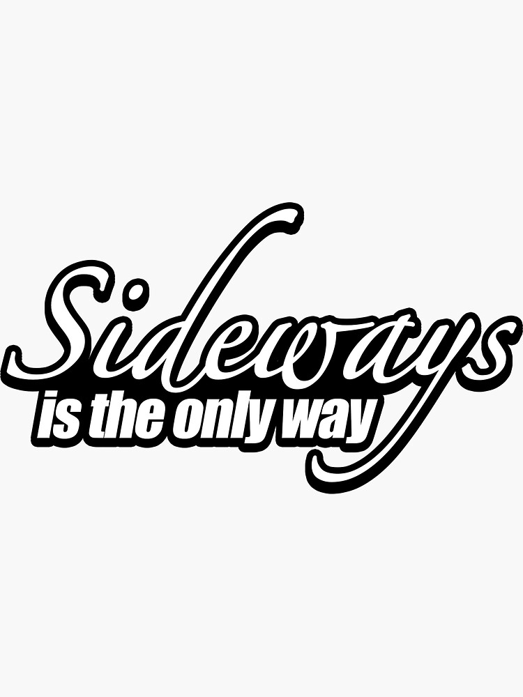 "Sideways is the only way t-shirt" Sticker by Veyrox | Redbubble