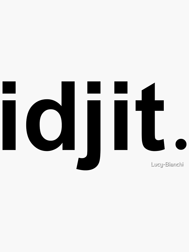 "Idjit" Sticker for Sale by Lucy-Bianchi | Redbubble