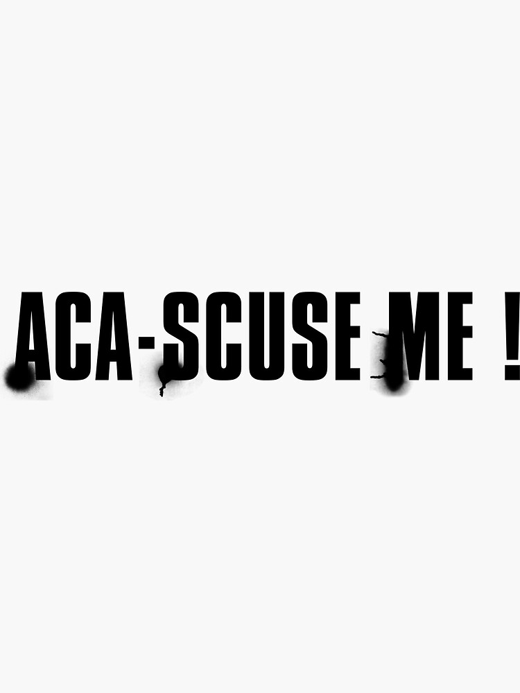 "aca-scuse me" Sticker for Sale by 3e3e | Redbubble
