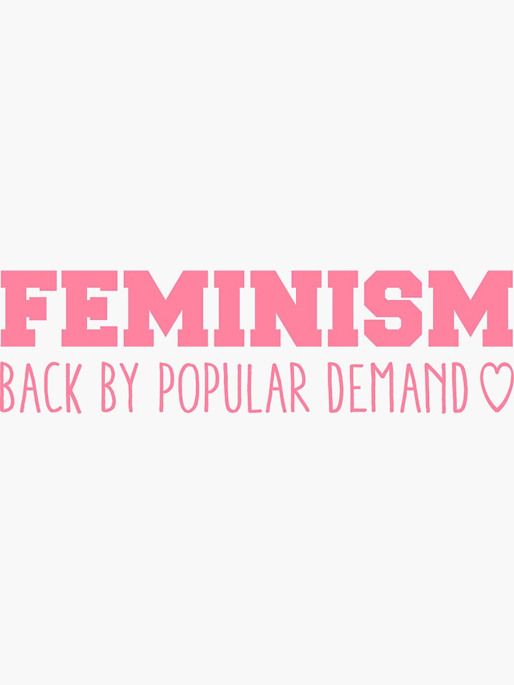 "Feminism Back by Popular Demand" Sticker for Sale by shebandit | Redbubble