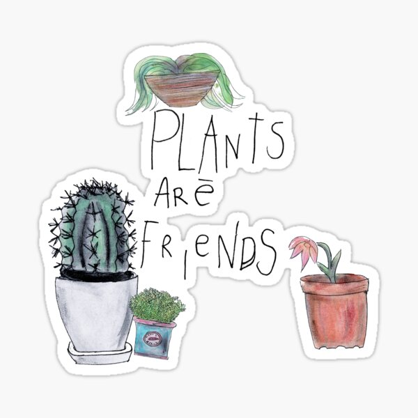 "Plants Are Friends" Sticker for Sale by saoirse-designs | Redbubble