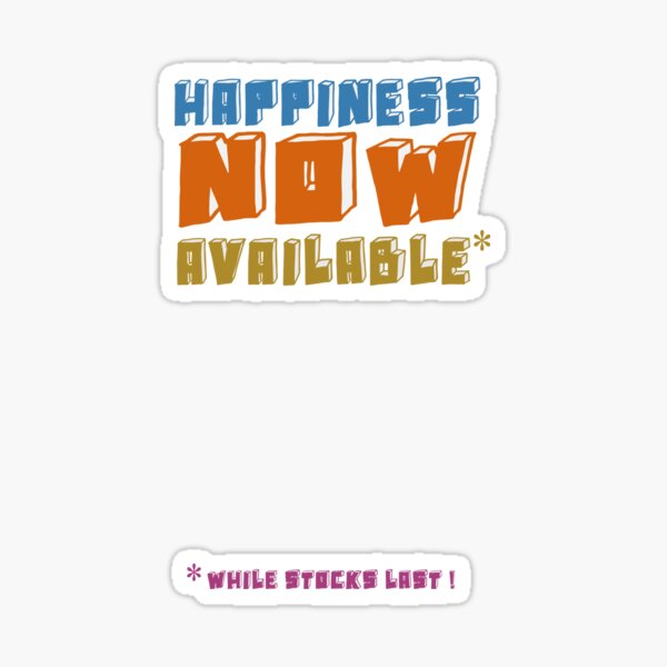 "Happiness Now Available!" Sticker for Sale by alphaville | Redbubble