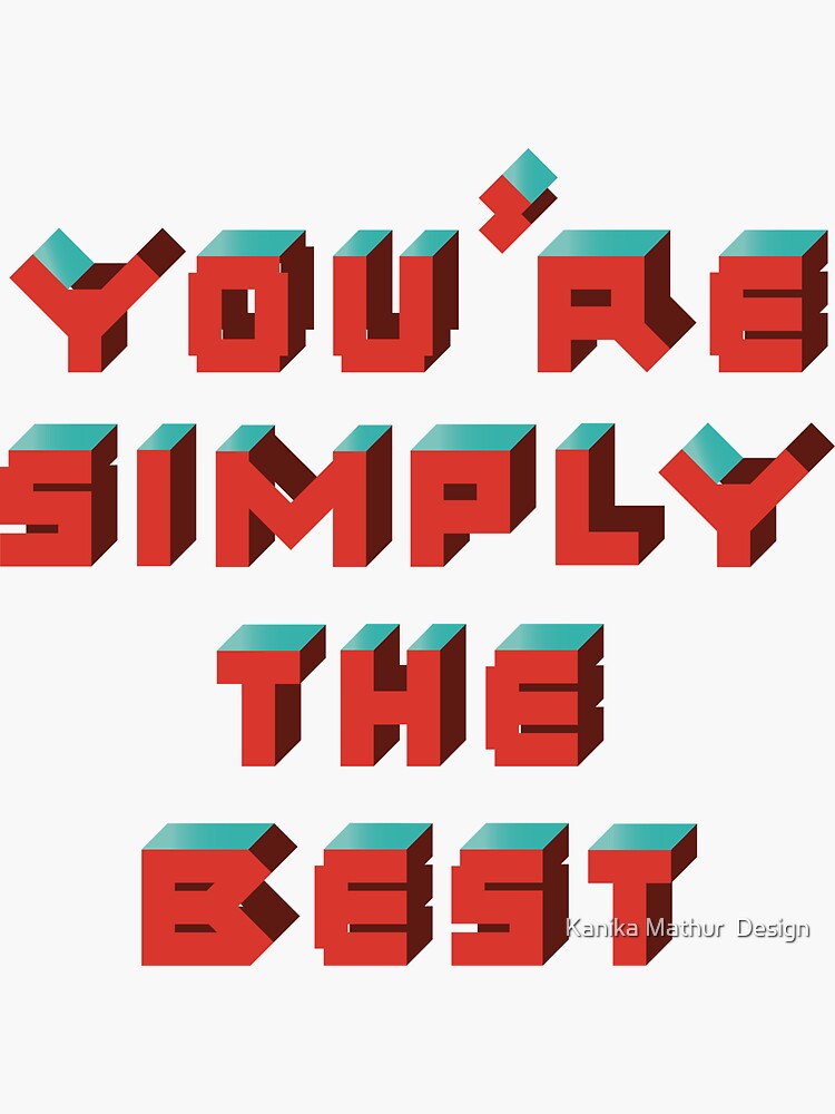 "You're Simply The Best" Sticker for Sale by Kanikamathur | Redbubble