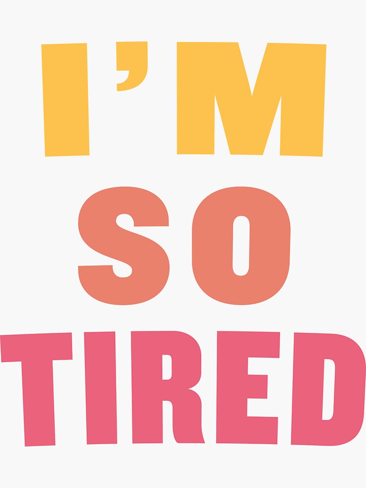 "I'm So Tired" Sticker by dannylovato | Redbubble