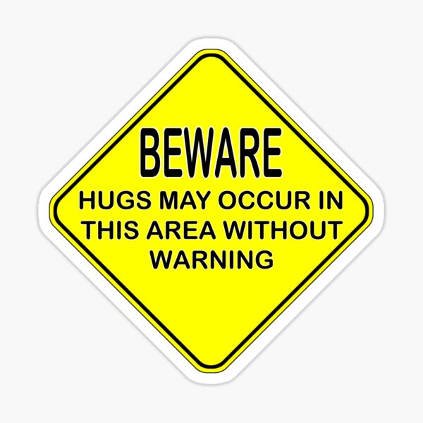 "hugs warning sign" Sticker by dedmanshootn | Redbubble