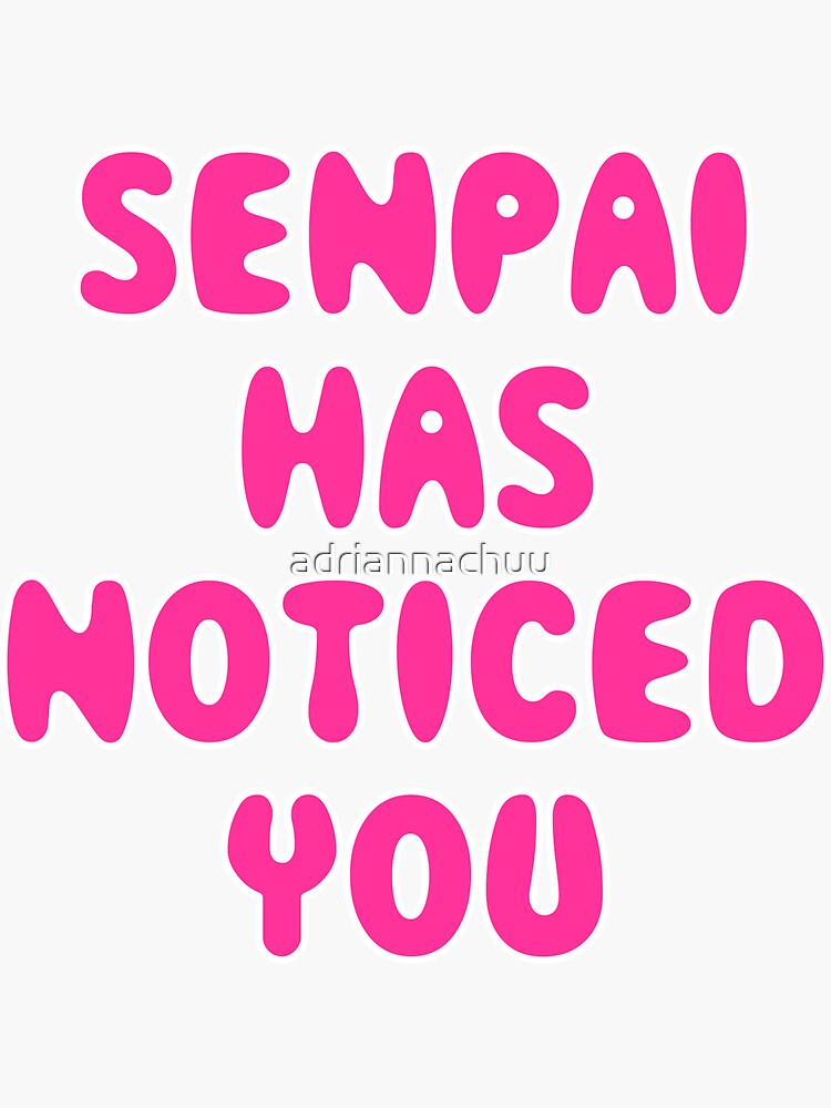 "Senpai Has Noticed You" Sticker by adriannachuu | Redbubble