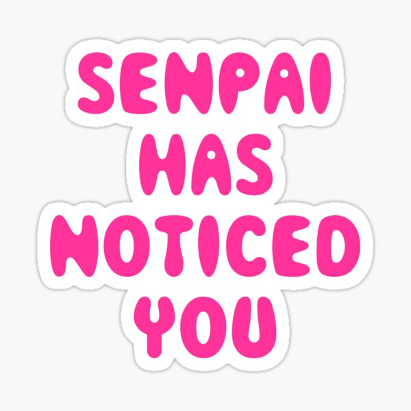 "Senpai Has Noticed You" Sticker by adriannachuu | Redbubble