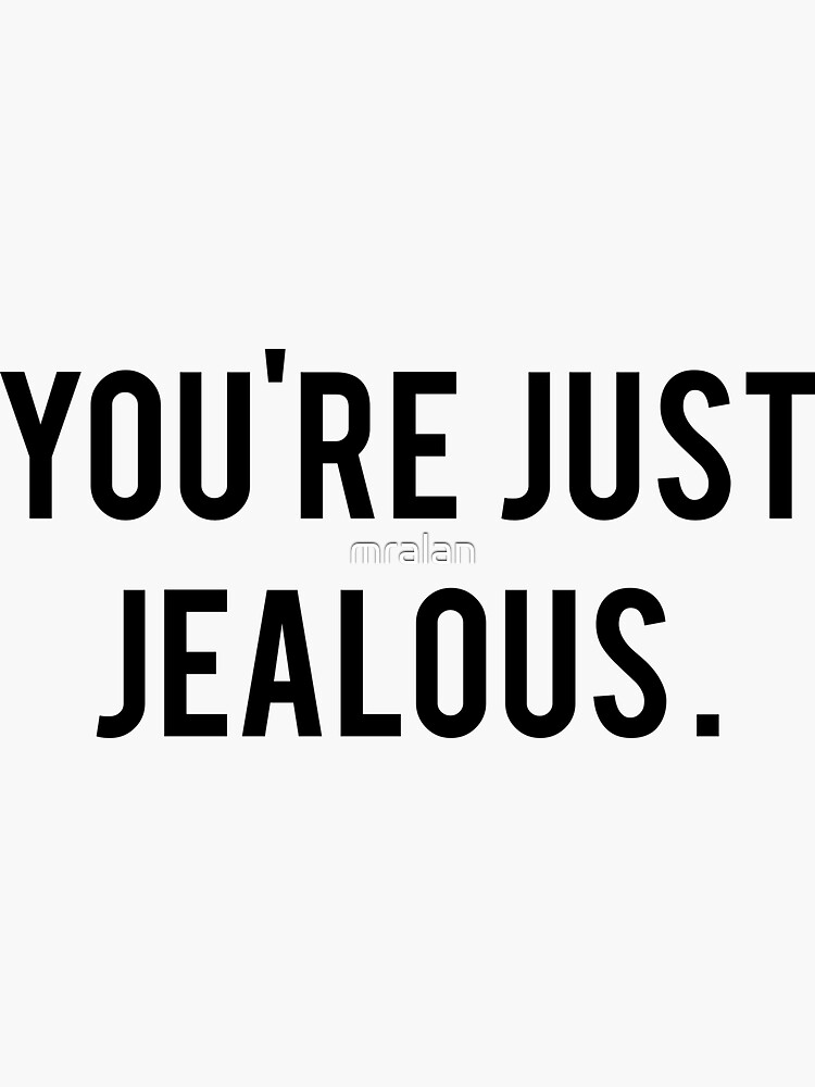 "You're Just Jealous" Sticker for Sale by mralan | Redbubble