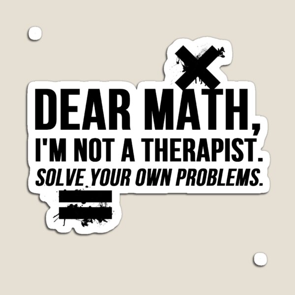 Dear Math Im Not A Therapist Solve Your Own Problems Home & Living ...