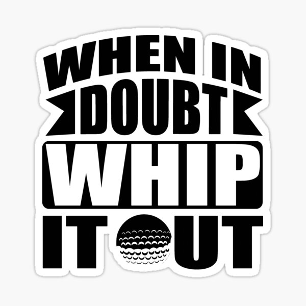 "When in doubt whip it out" Sticker by nektarinchen | Redbubble