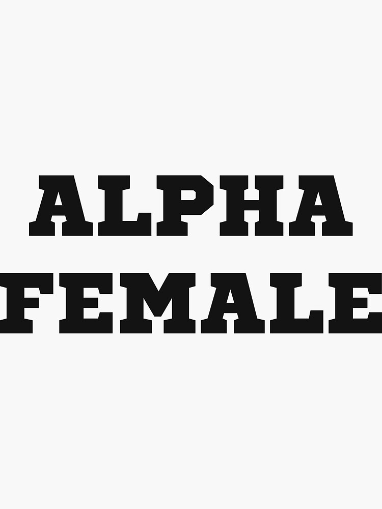 "Alpha Female" Sticker for Sale by TheShirtYurt | Redbubble