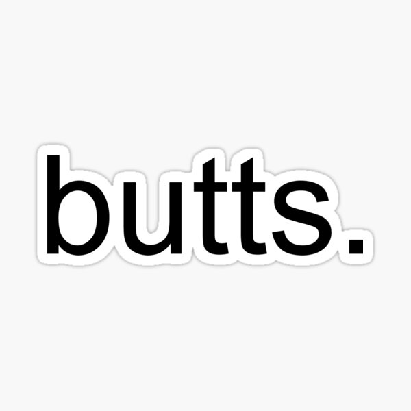 "Butts. " Sticker for Sale by amberapparently | Redbubble