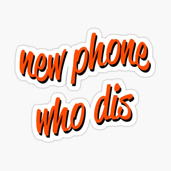 "new phone who dis" Sticker for Sale by howsthat | Redbubble