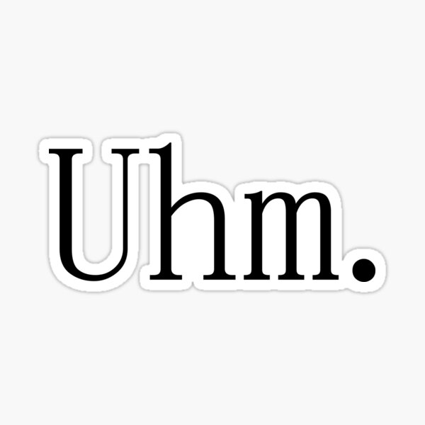 "Uhm." Sticker by larousch | Redbubble