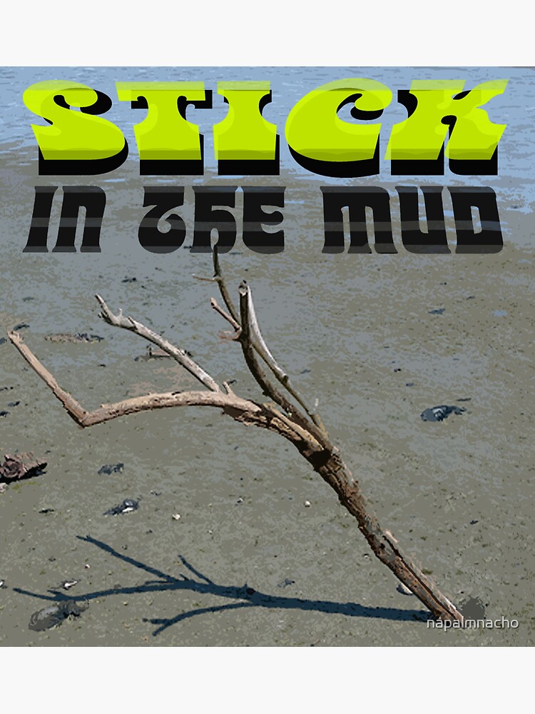 "Stick In The Mud" Sticker for Sale by napalmnacho | Redbubble