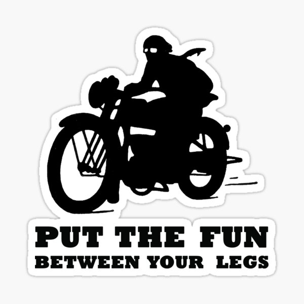 "PUT THE FUN BETWEEN YOUR LEGS MOTORBIKE" Sticker for Sale by ...