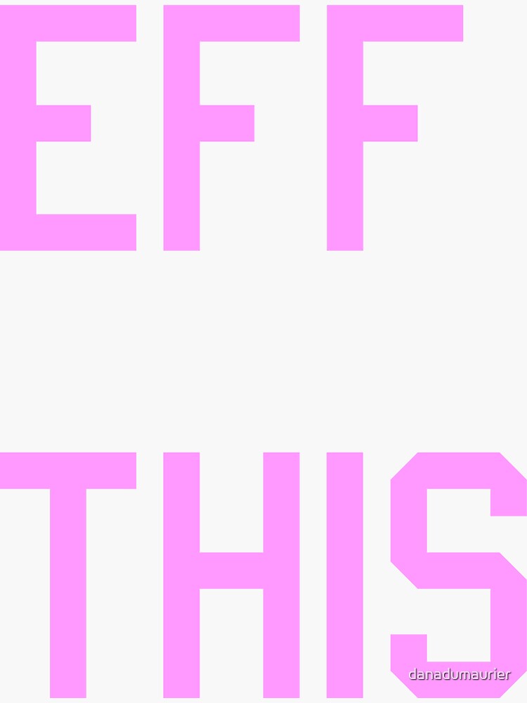 "Eff This" Sticker for Sale by danadumaurier | Redbubble