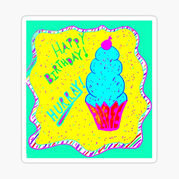 "Happy Birthday Cupcake, Hurray " Sticker for Sale by RaquelMorales ...