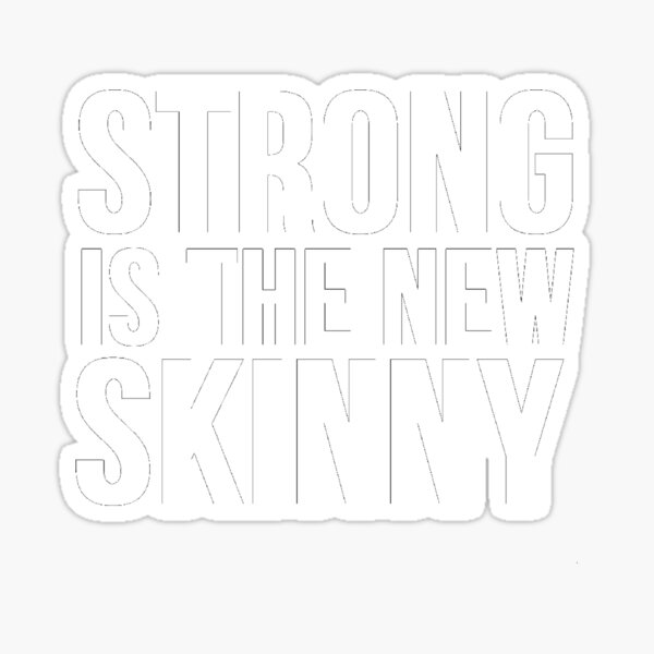 Strong Is The New Skinny Stickers | Redbubble