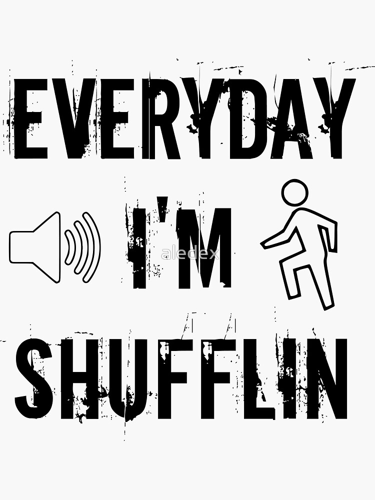 "Everyday I'm Shufflin" Sticker by aledex | Redbubble