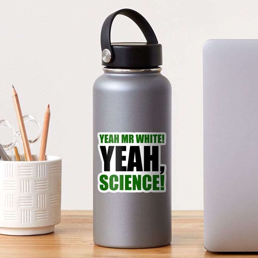 "Yeah Mr White! Yeah, Science!" Sticker for Sale by ScottW93 | Redbubble