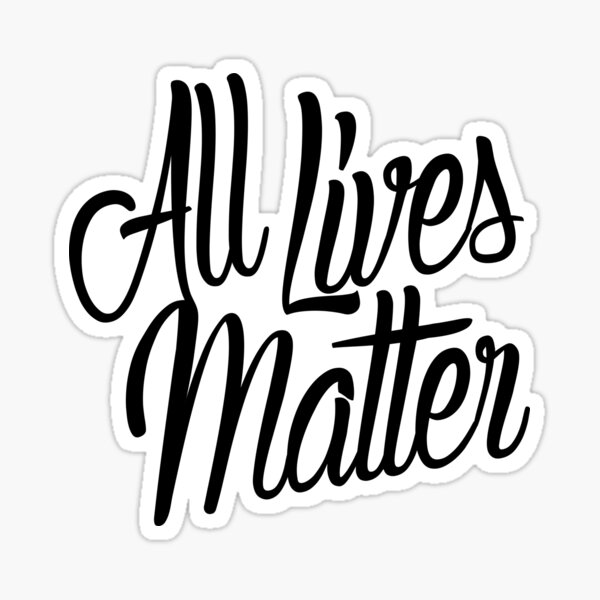 All Lives Matter Stickers | Redbubble