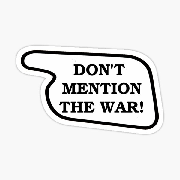 "Don't Mention The War!" Sticker for Sale by iHux | Redbubble