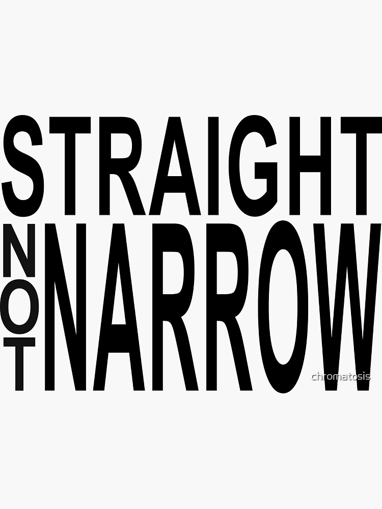 "straight not narrow" Sticker by chromatosis | Redbubble