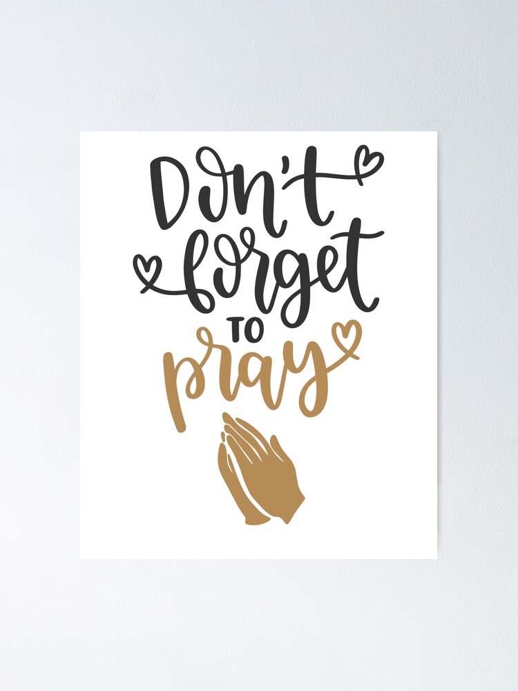 "Don't forget to pray" Poster by JakeRhodes | Redbubble
