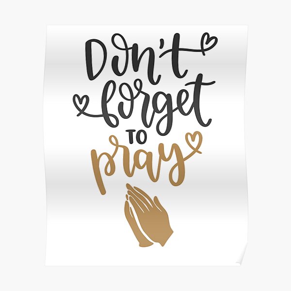"Don't forget to pray" Poster by JakeRhodes | Redbubble