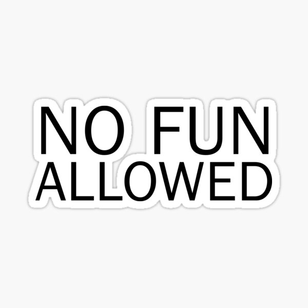 "NO FUN ALLOWED" Sticker by wilhelmmontes | Redbubble