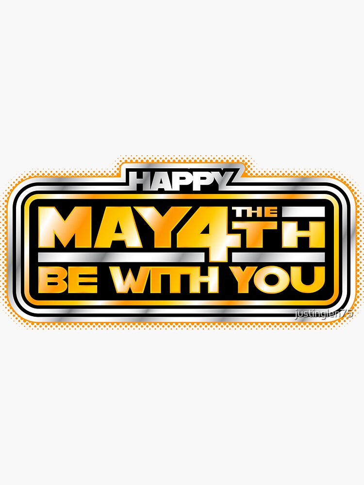"Happy May the 4th! " Sticker by justinglen75 | Redbubble