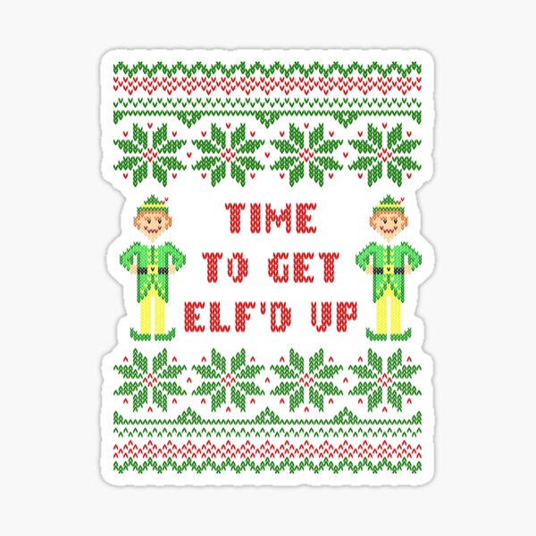 "Get Elfd Up Buddy Elf Ugly Christmas Sweater" Sticker for Sale by ...