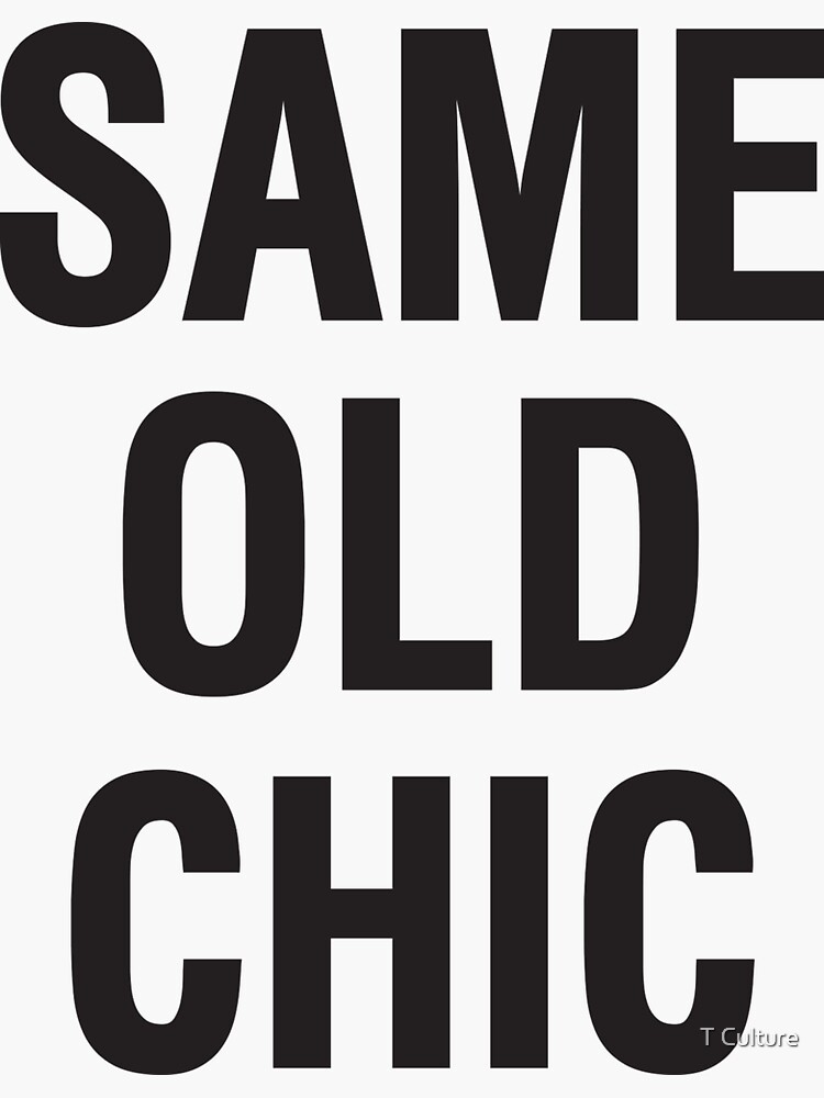 "SAME OLD CHIC" Sticker by tculture | Redbubble