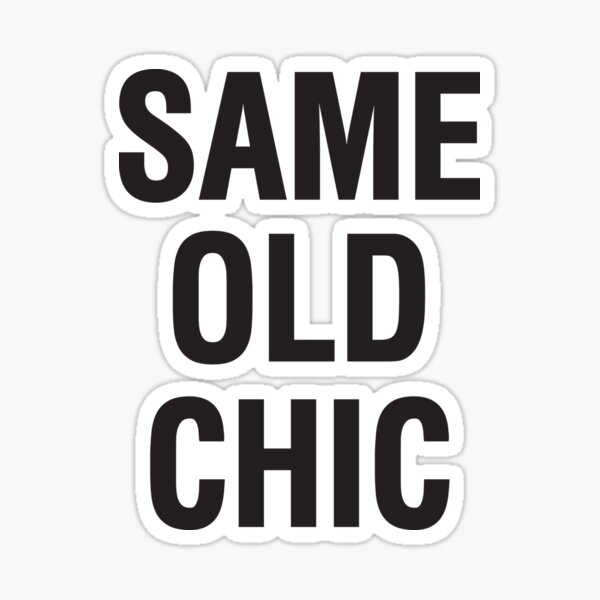 "SAME OLD CHIC" Sticker by tculture | Redbubble
