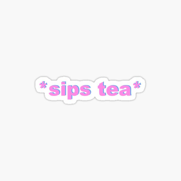 "*sips tea*" Sticker for Sale by oliviacarlino | Redbubble