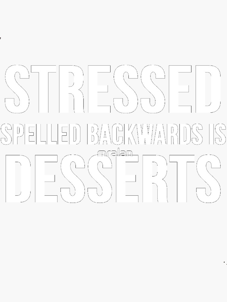 "Stressed Spelled Backward Is Desserts" Sticker by mralan | Redbubble